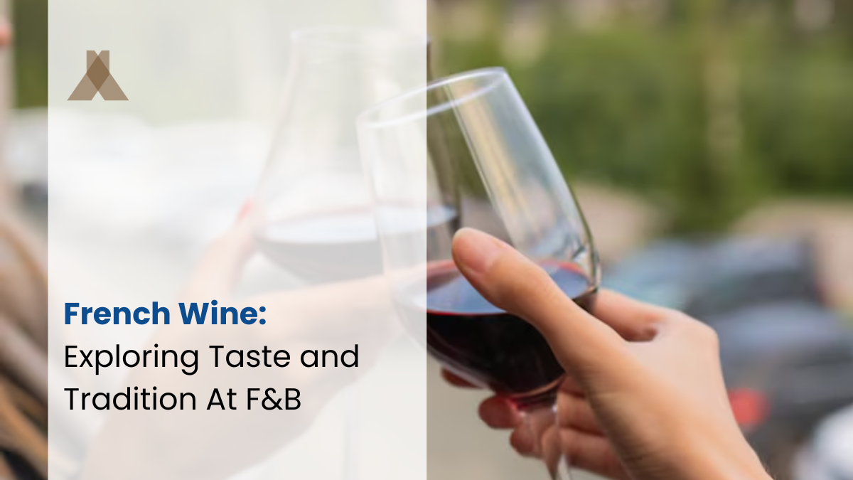 French Wine: Exploring Taste and Tradition At F&B